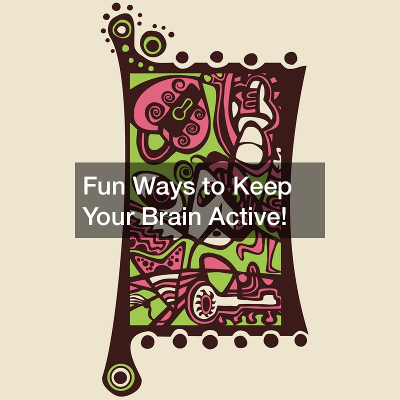 Fun Ways to Keep Your Brain Active! - Art In The News