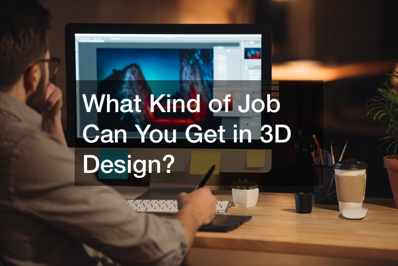 What Kind of Job Can You Get in 3D Design? - Art In The News